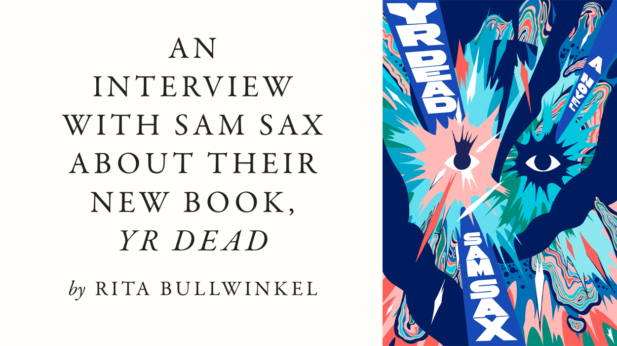 Mcsweeneys Books An Interview With Sam Sax About Their New Book Yr Dead Mcsweeneys