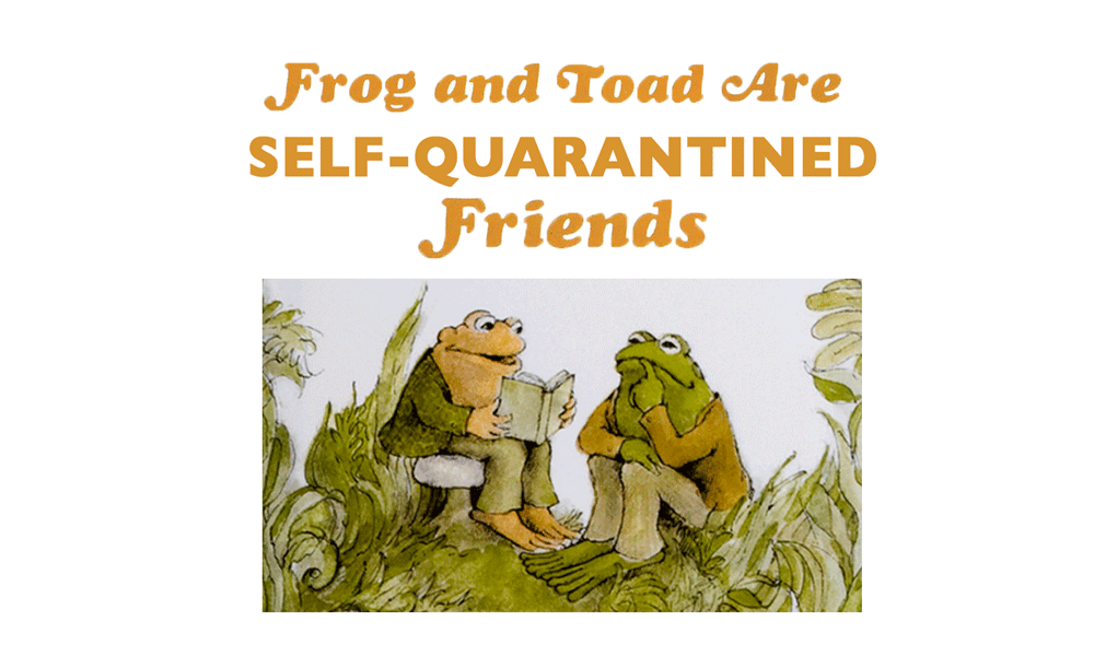 Frog and Toad Are Self-Quarantined Friends - McSweeney’s Internet Tendency