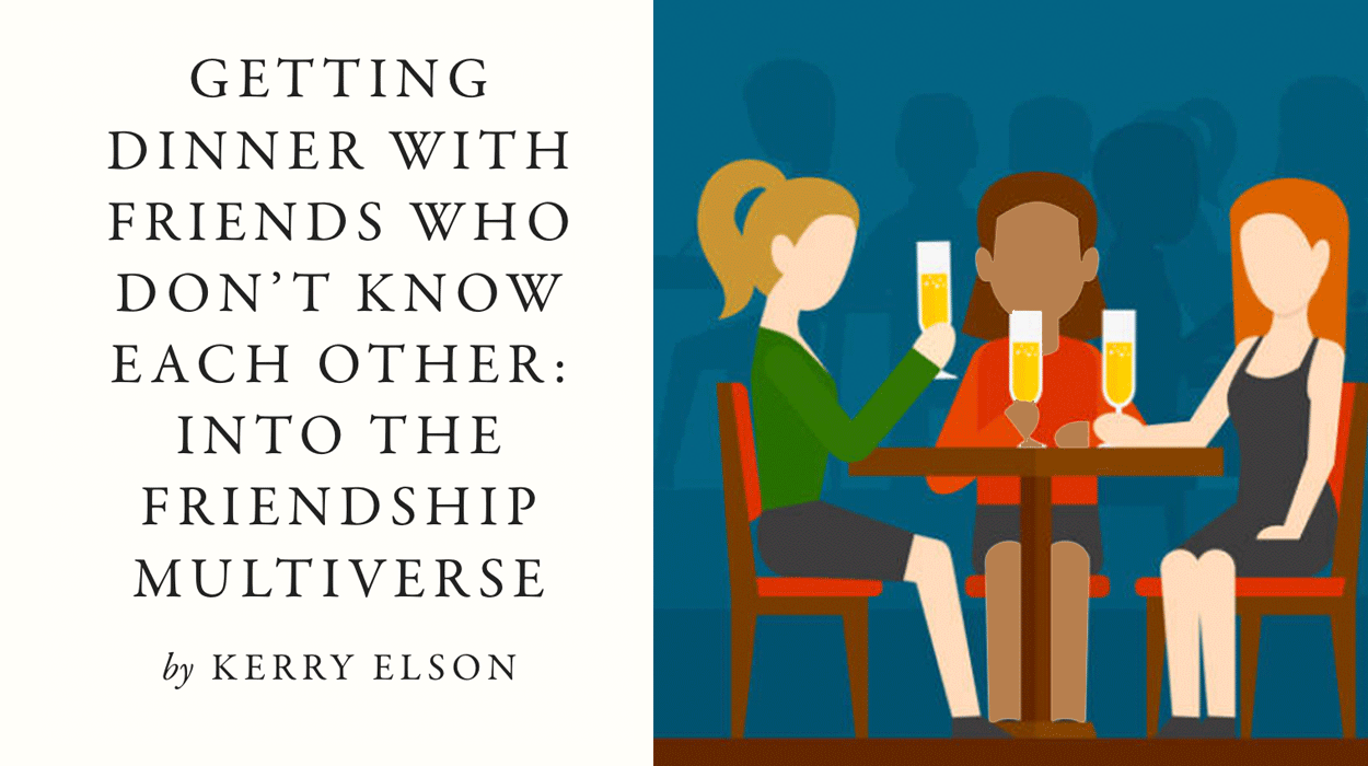 Getting Dinner with Friends Who Don’t Know Each Other: Into the ...