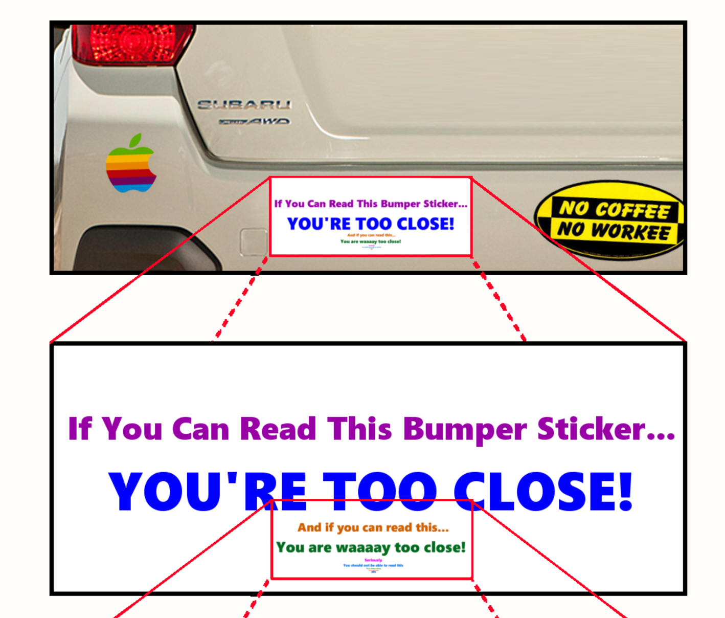 If You Can Read This Bumper Sticker, You Are Waaaaay Too Close ...